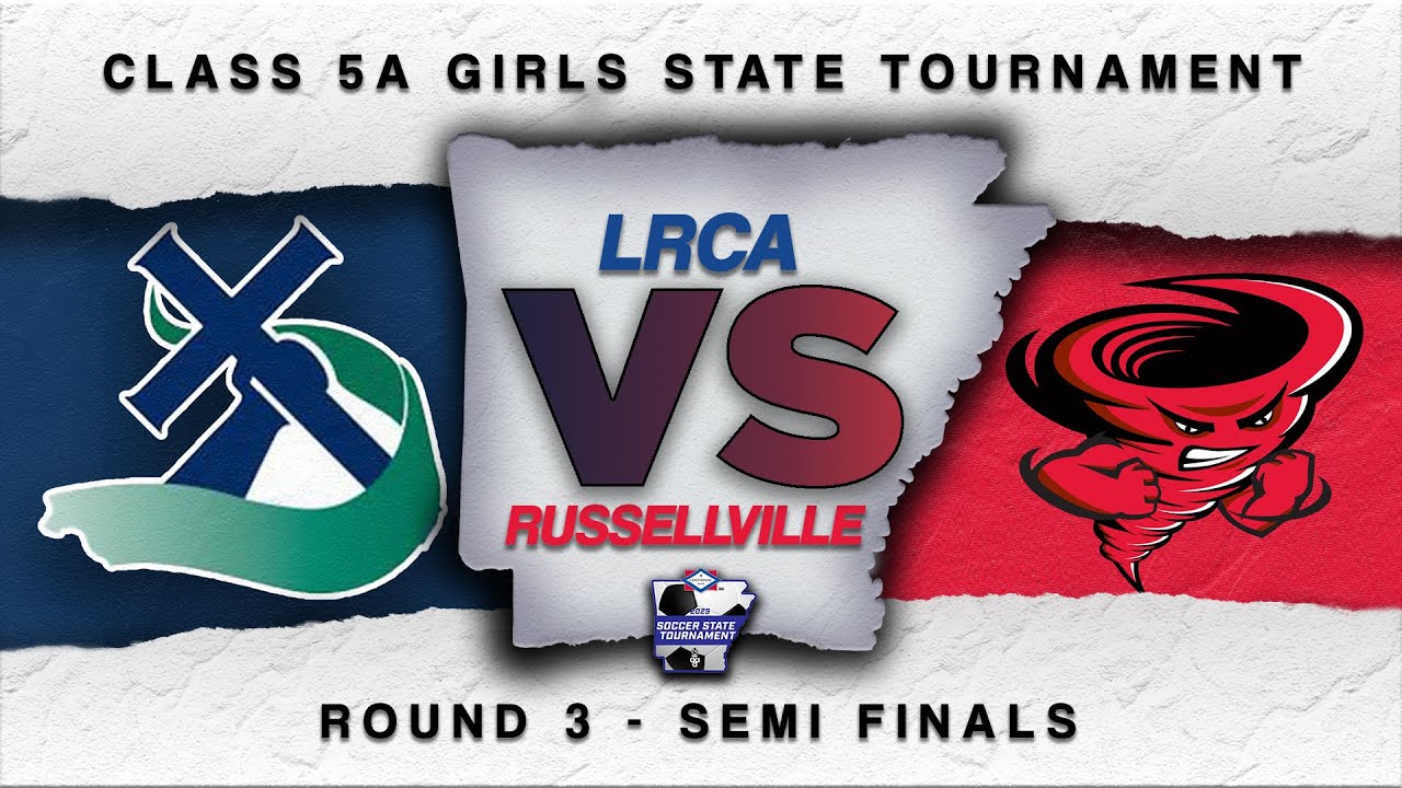 LRCA vs. Russellville | Girls Soccer Semi-Finals | Arkansas 5A State ...