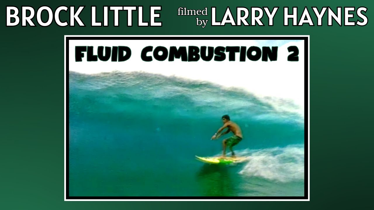 SURFING GREATS BROCK LITTLE filmed by LARRY HAYNES Fluid Combustion 2 ...