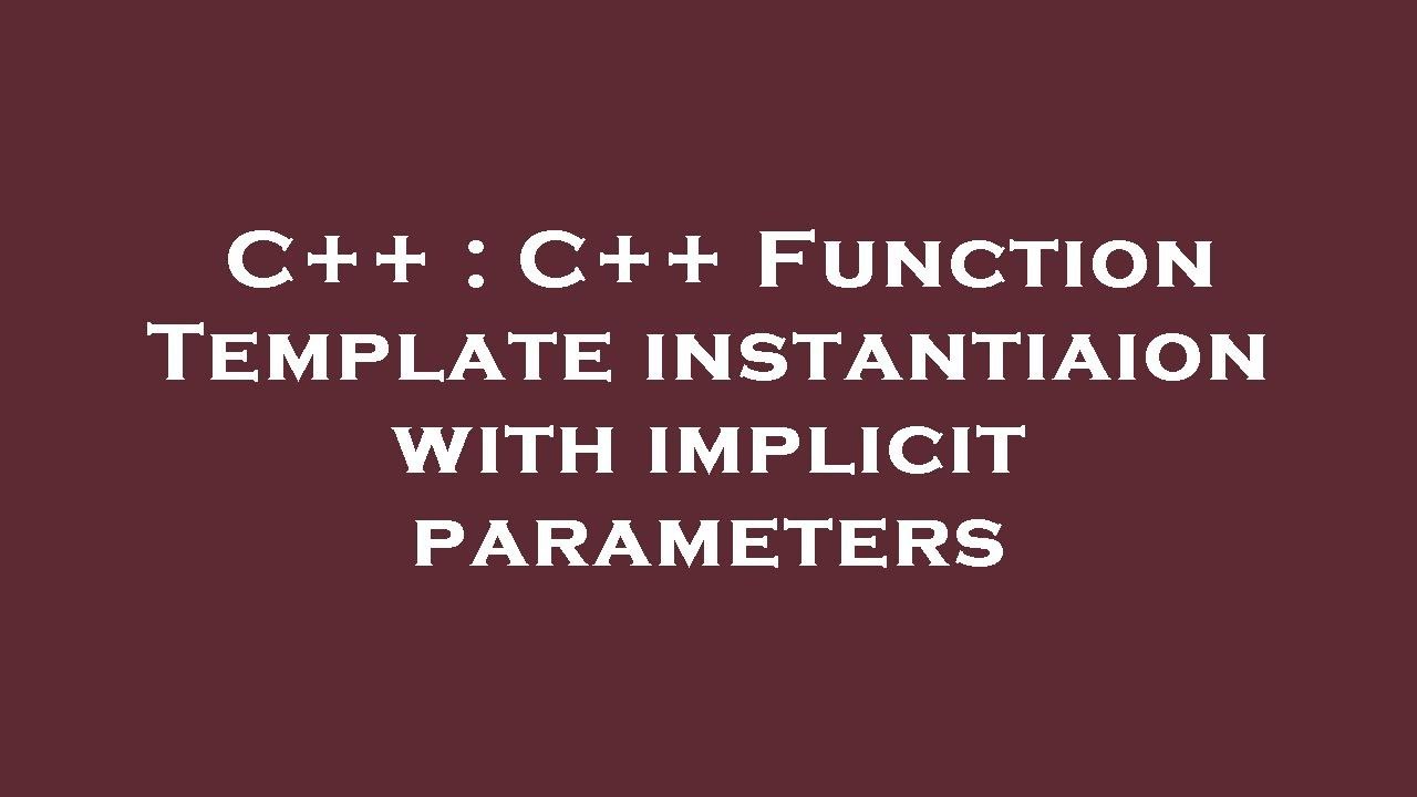 C C Function Template Instantiaion With Implicit Parameters Youtube 5946