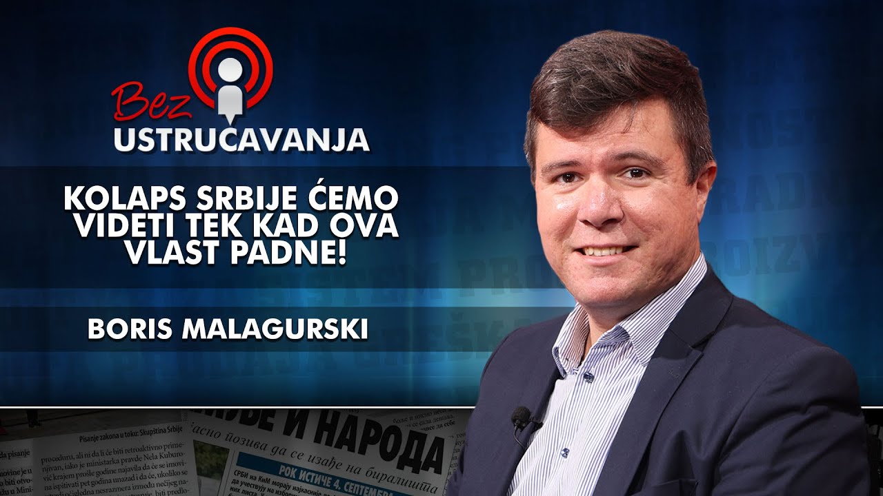 Boris Malagurski - Kolaps Srbije ćemo videti tek kad ova vlast padne ...