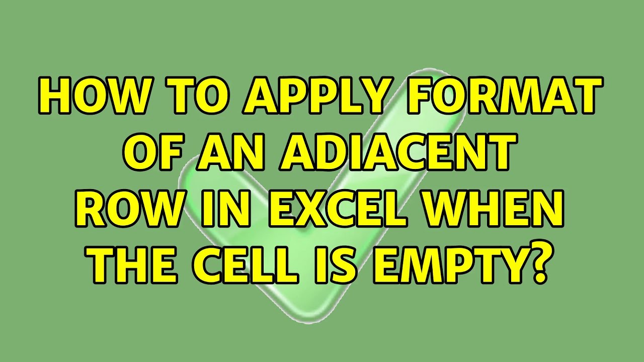 How To Apply Format Of An Adiacent Row In Excel When The Cell Is Empty YouTube how-to-apply-format-of-an-adiacent-row-in-excel-when-the-cell-is-empty-youtube