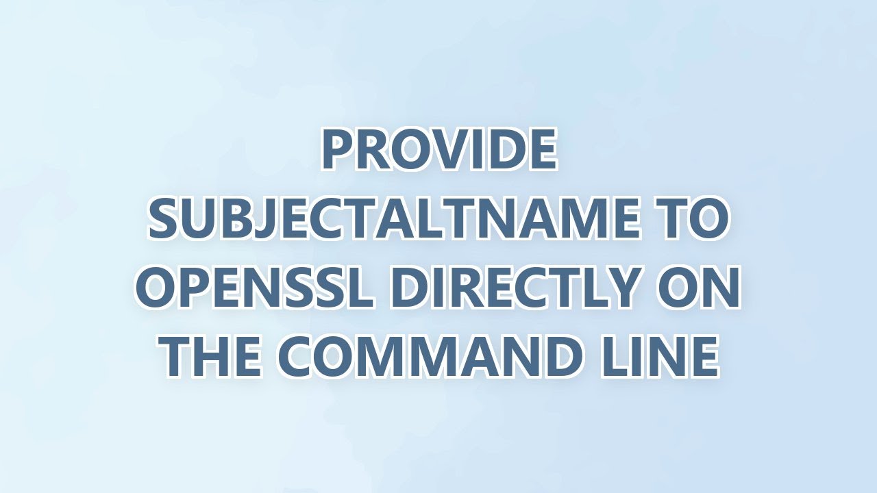 Provide subjectAltName to openssl directly on the command line (3 SOLUTIONS!!) - YouTube