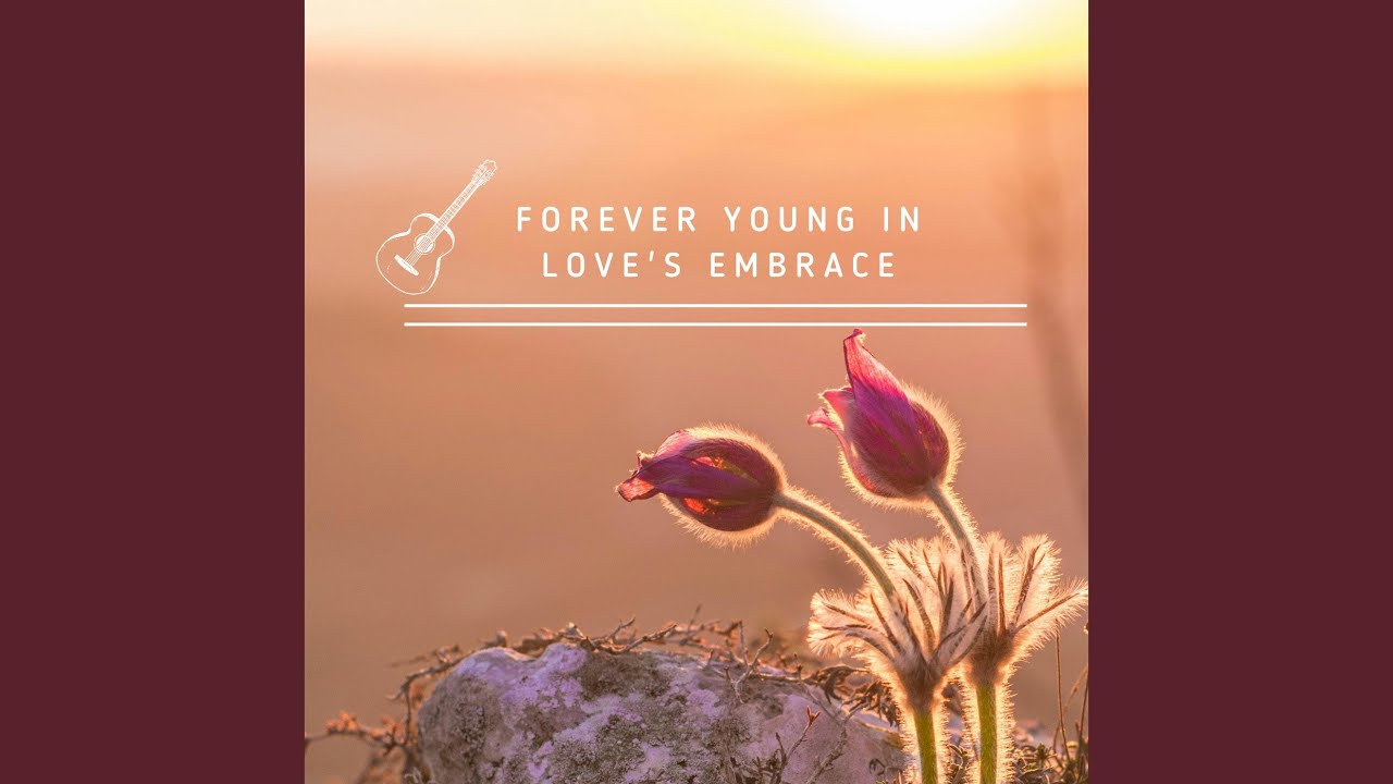 Forever Young in Love's Embrace - YouTube