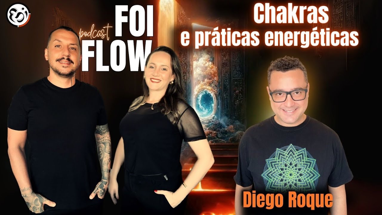 Chakras e Práticas Energitcas | Diego Roque | FOI FLOW @FOIDeixeFluir #EP 18 - YouTube