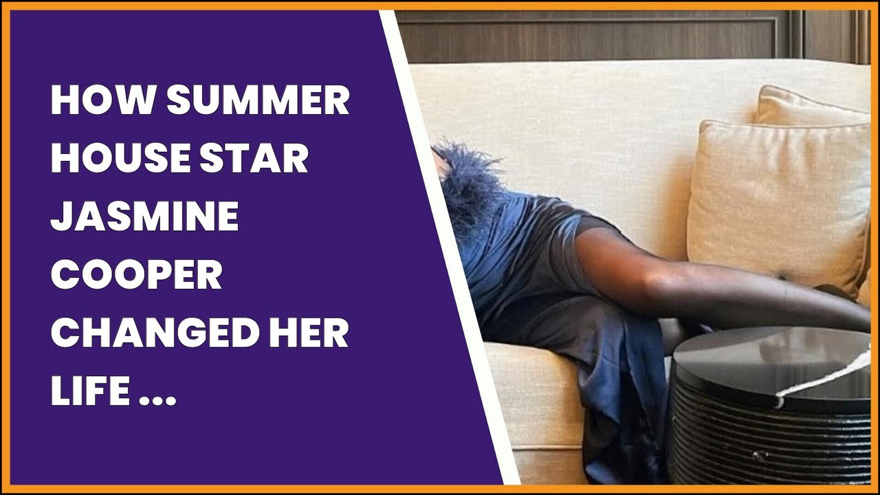 HOW SUMMER HOUSE STAR JASMINE COOPER CHANGED HER LIFE B2BCHIEF - YouTube