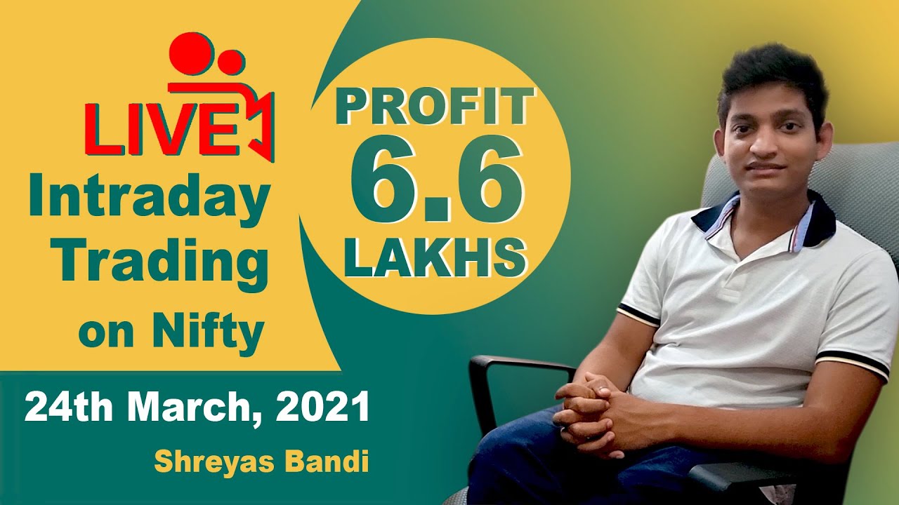 Live Intraday trading on Nifty: 24th Mar '21; 6.6 lakh profit; Shreyas ...