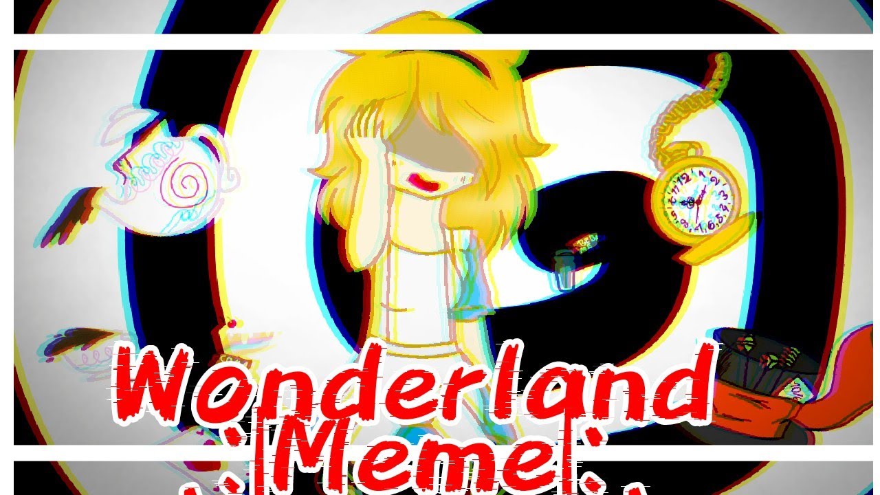Wonderland .:|Meme|:. - YouTube