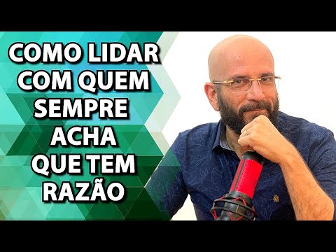 COMO LIDAR COM QUEM SEMPRE ACHA QUE TEM RAZÃO | Psicólogo Marcos Lacerda