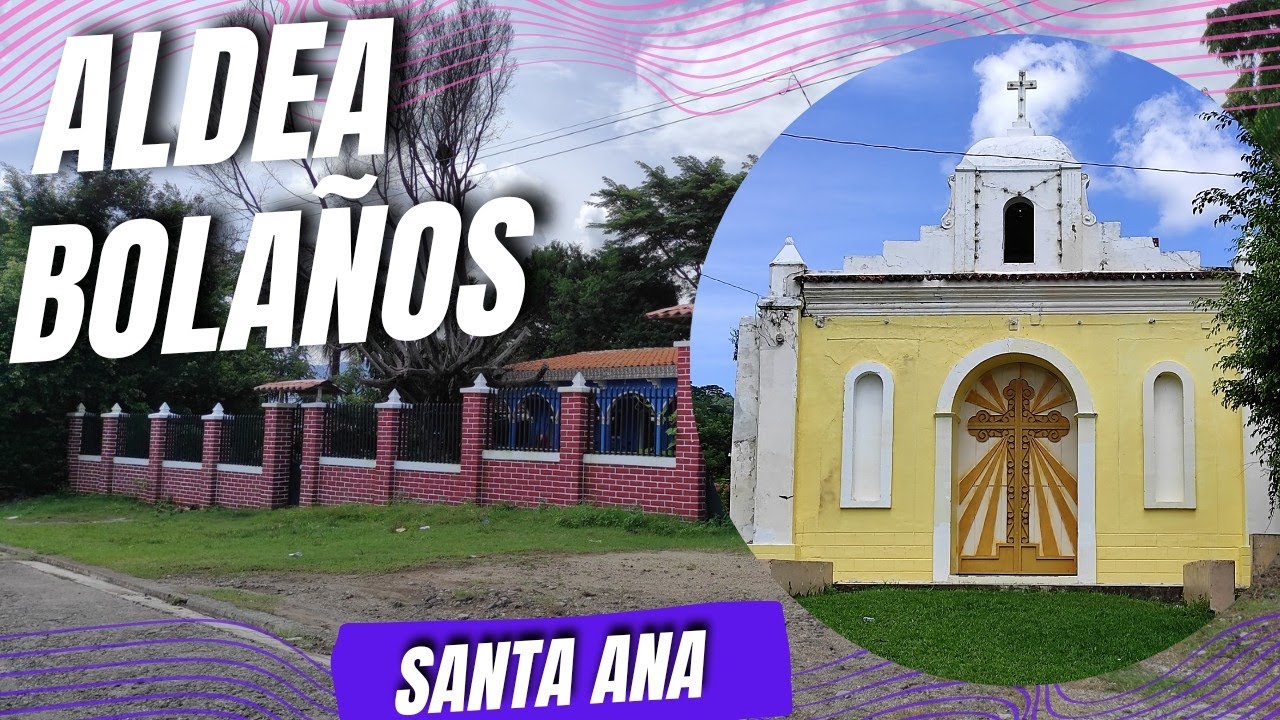 ALDEA BOLAÑOS en Cantón La Parada, Santa Ana El Salvador, 2024. - YouTube