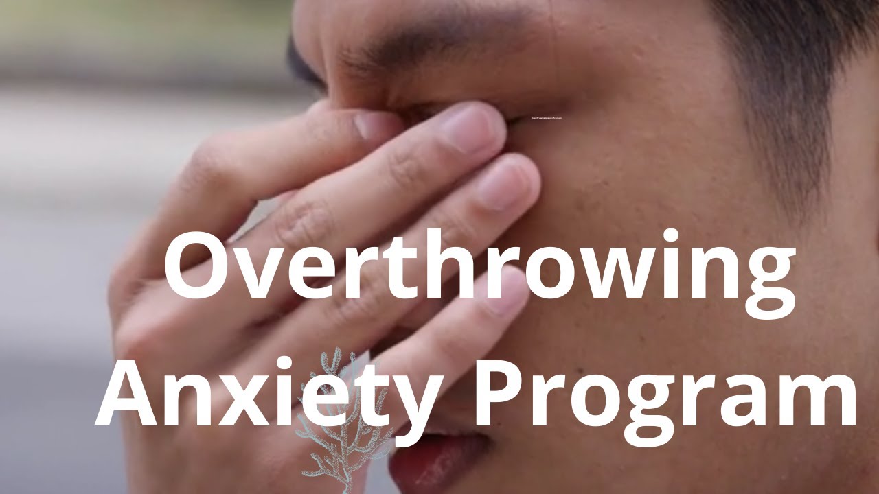 Overthrowing Anxiety Program - YouTube