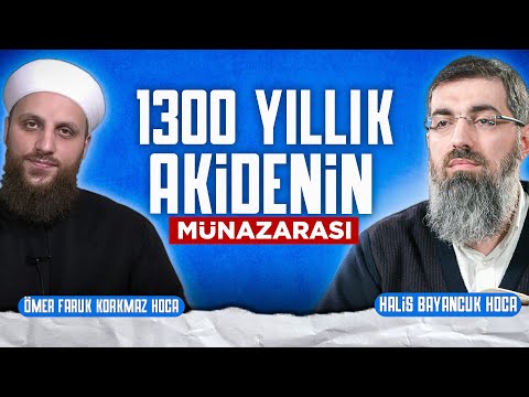 1300 Yıllık Akide Münazarası | Halis Bayancuk Hoca | Ömer Faruk Korkmaz Hoca