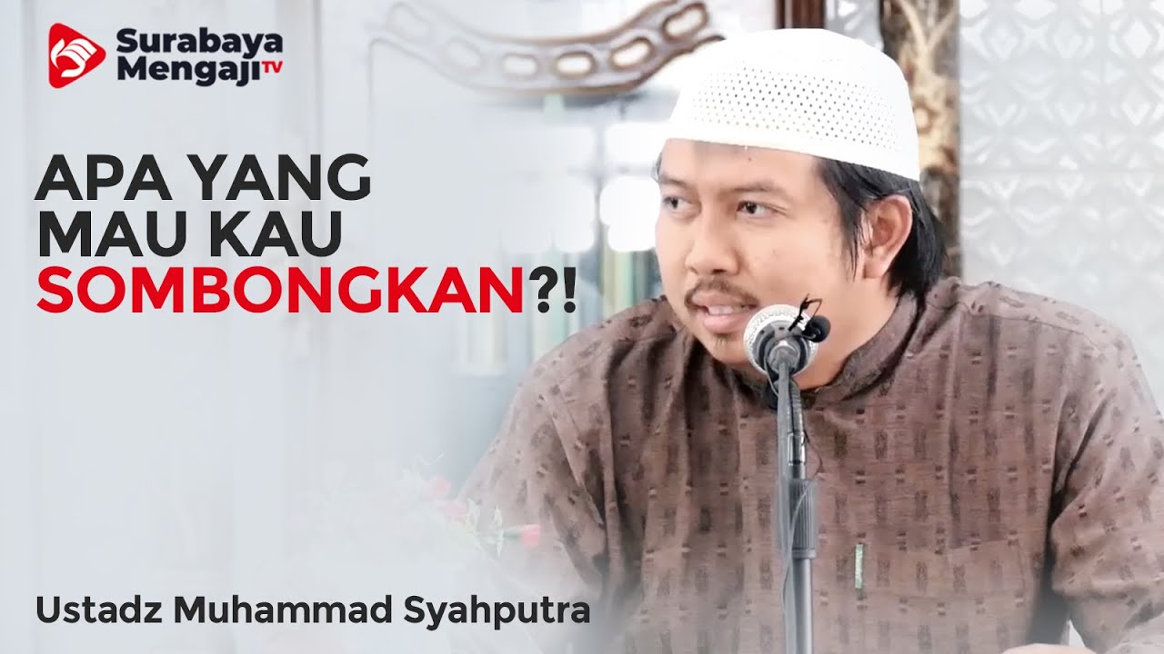 Apa yang Mau Kau Sombongkan?! - Ustadz Muhammad Syahputra, Lc - YouTube