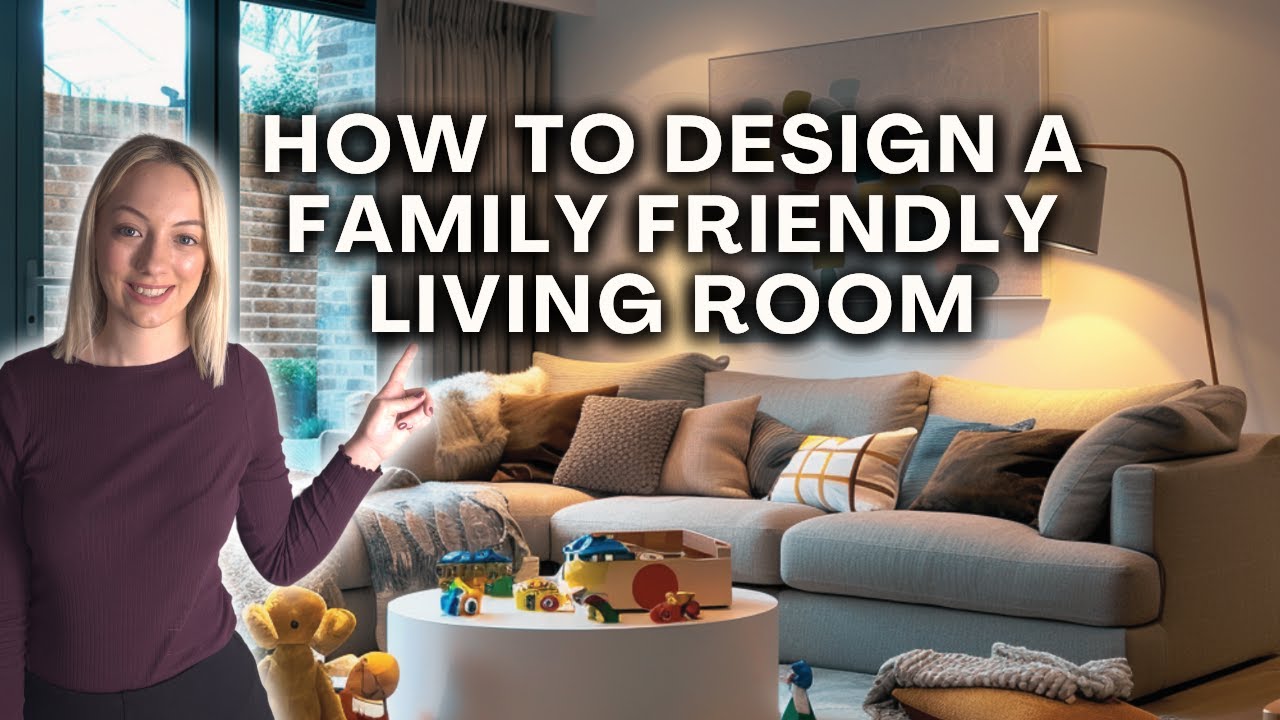 How To Design A Family Friendly Living Room - YouTube