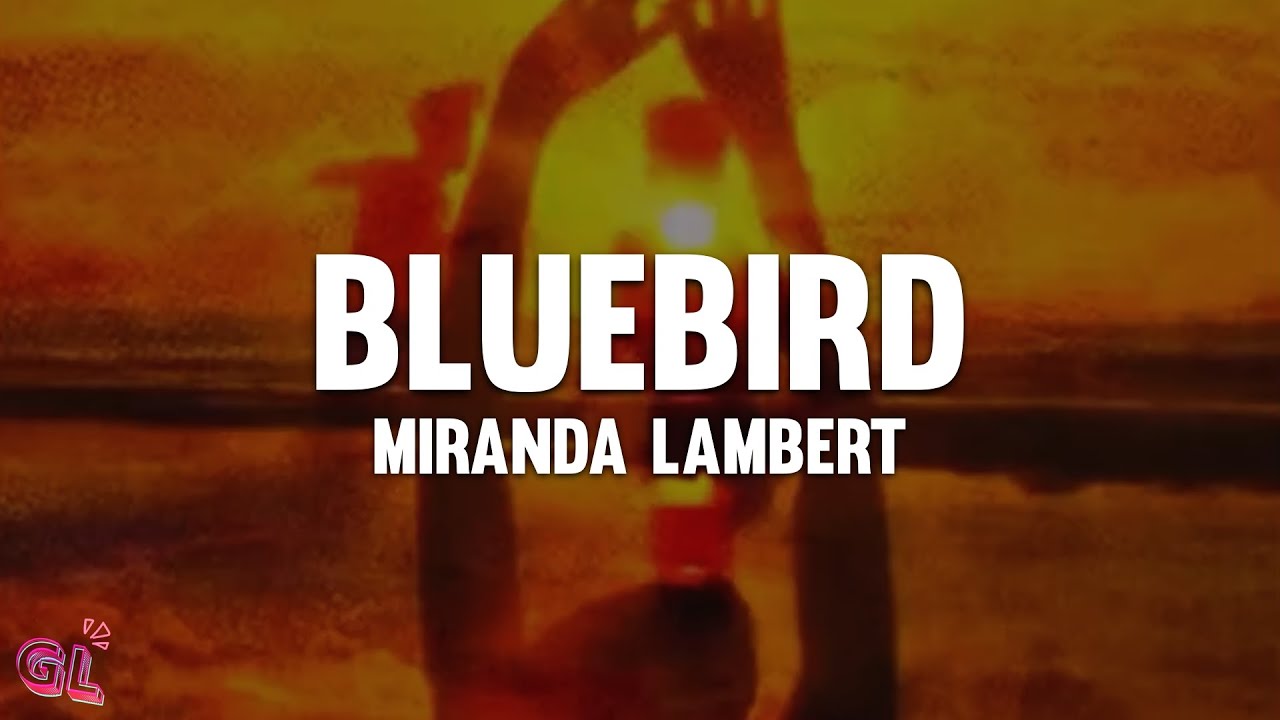 Miranda Lambert - Bluebird (Lyrics) - YouTube