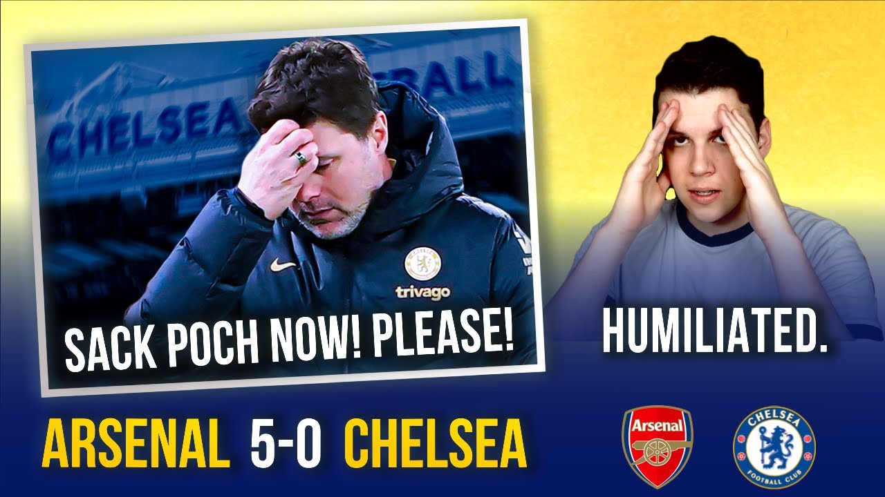 ARSENAL 5-0 CHELSEA | SACK POCHETTINO NOW! PLEASE! | HUMILIATED ...