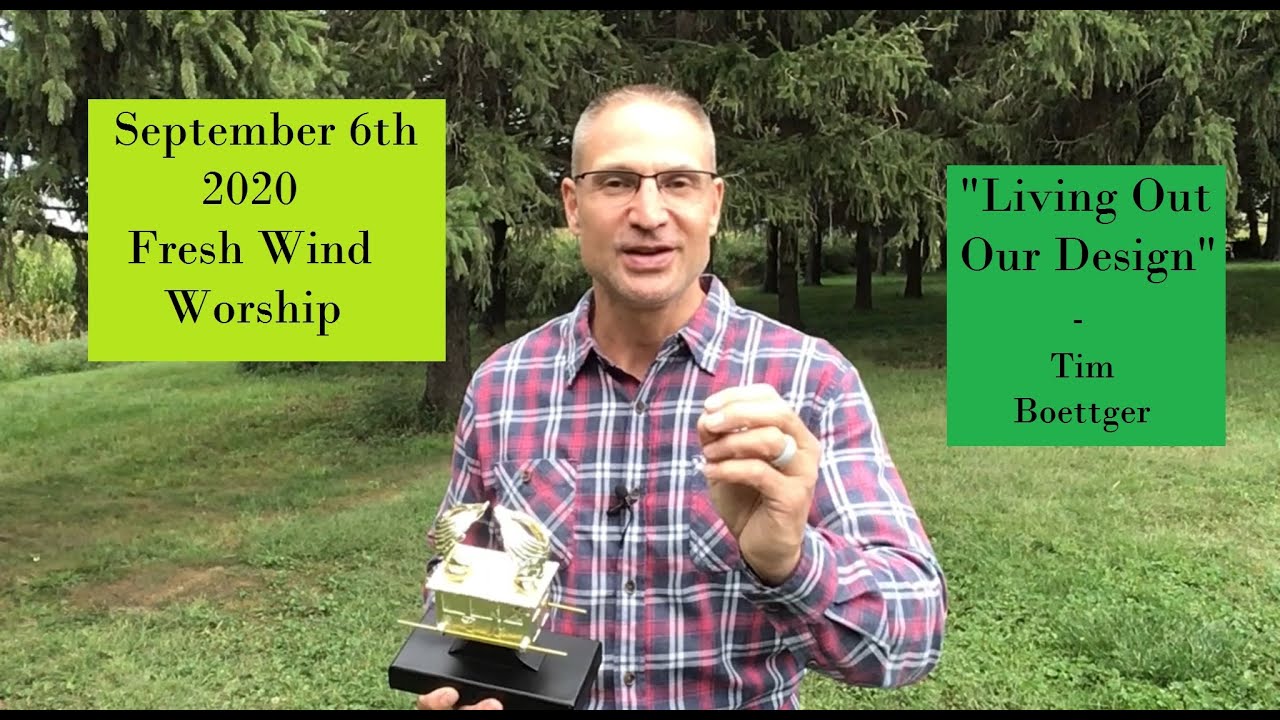 9 6 2020 Fresh Wind Worship "Living Out Our Design" - Tim Boettger ...