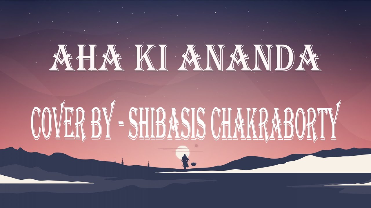 AHA KI ANONDO || SATYAJIT RAY || COVER BY SHIBASIS CHAKRABORTY - YouTube