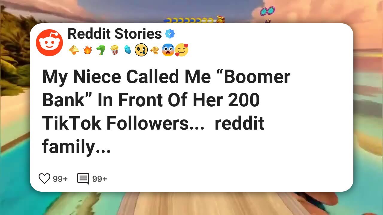 My Niece Called Me “Boomer Bank” In Front Of Her 200 TikTok Followers ...
