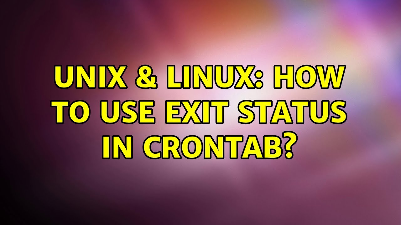 Unix Linux How To Use Exit Status In Crontab 2 Solutions YouTube