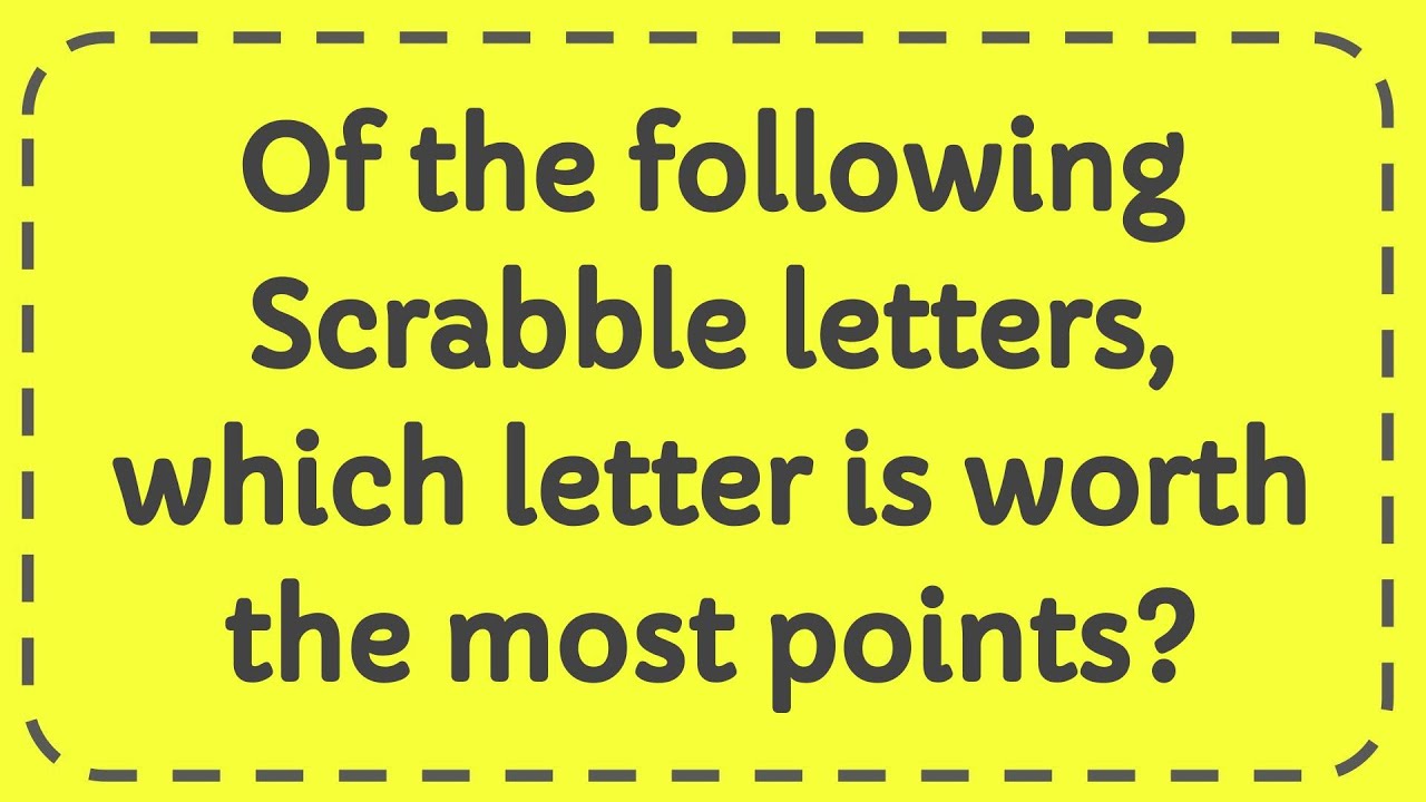 Of The Following Scrabble Letters Which Letter Is Worth The Most of-the-following-scrabble-letters-which-letter-is-worth-the-most