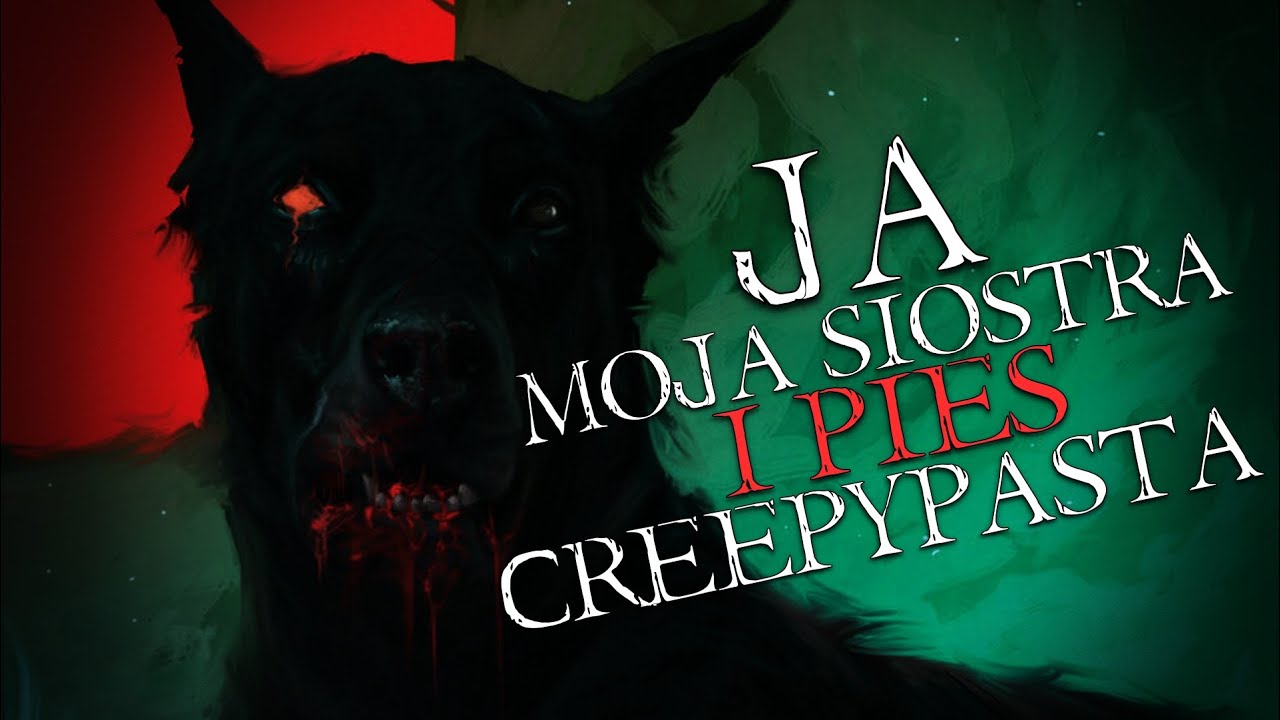 Ja, moja Siostra i Pies - Creepypasta do Poduszki [Lektor PL] - YouTube