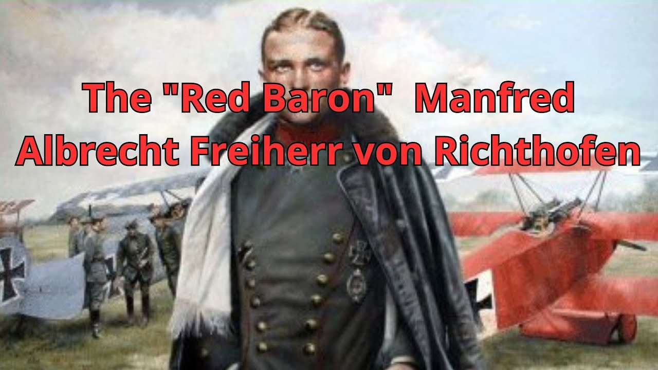 The "Red Baron" Manfred Albrecht Freiherr von Richthofen - YouTube