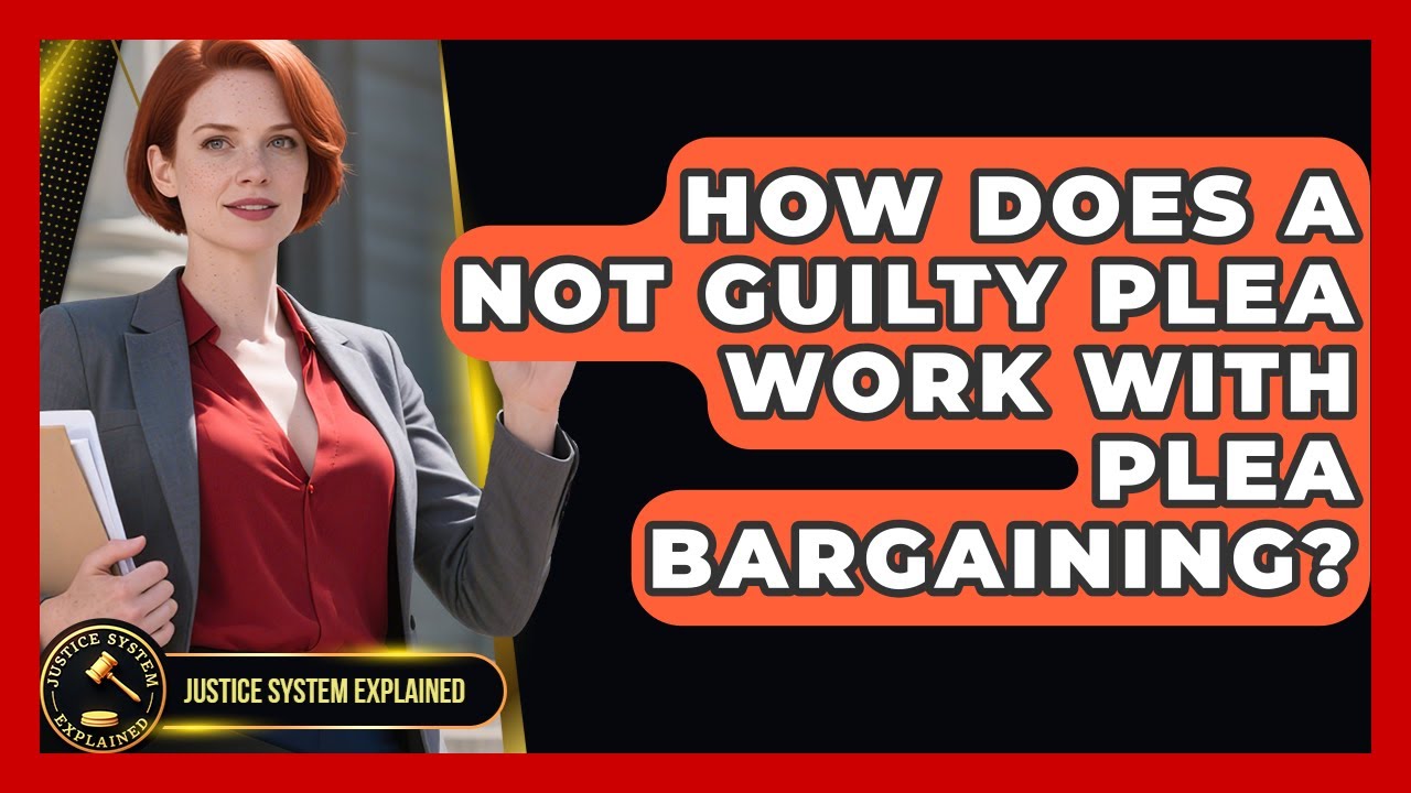 How Does A Not Guilty Plea Work With Plea Bargaining? - Justice System ...