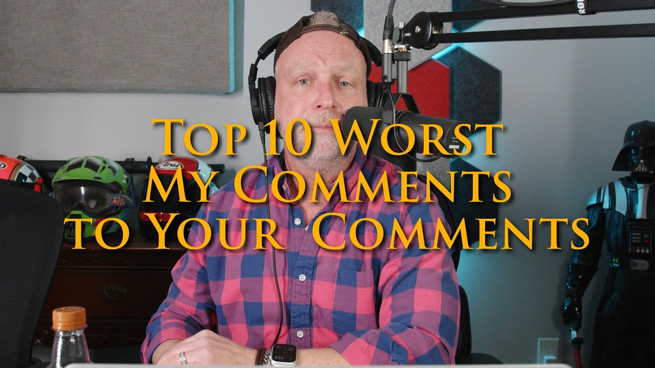 Top 10 Worst...My Comments to Your Comments...and Some Other Things ...