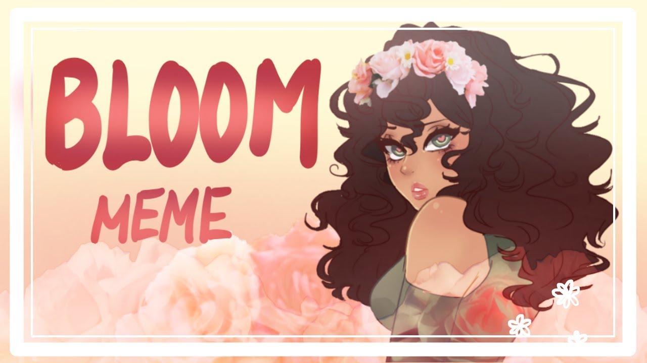 BLOOM MEME ♡ - YouTube