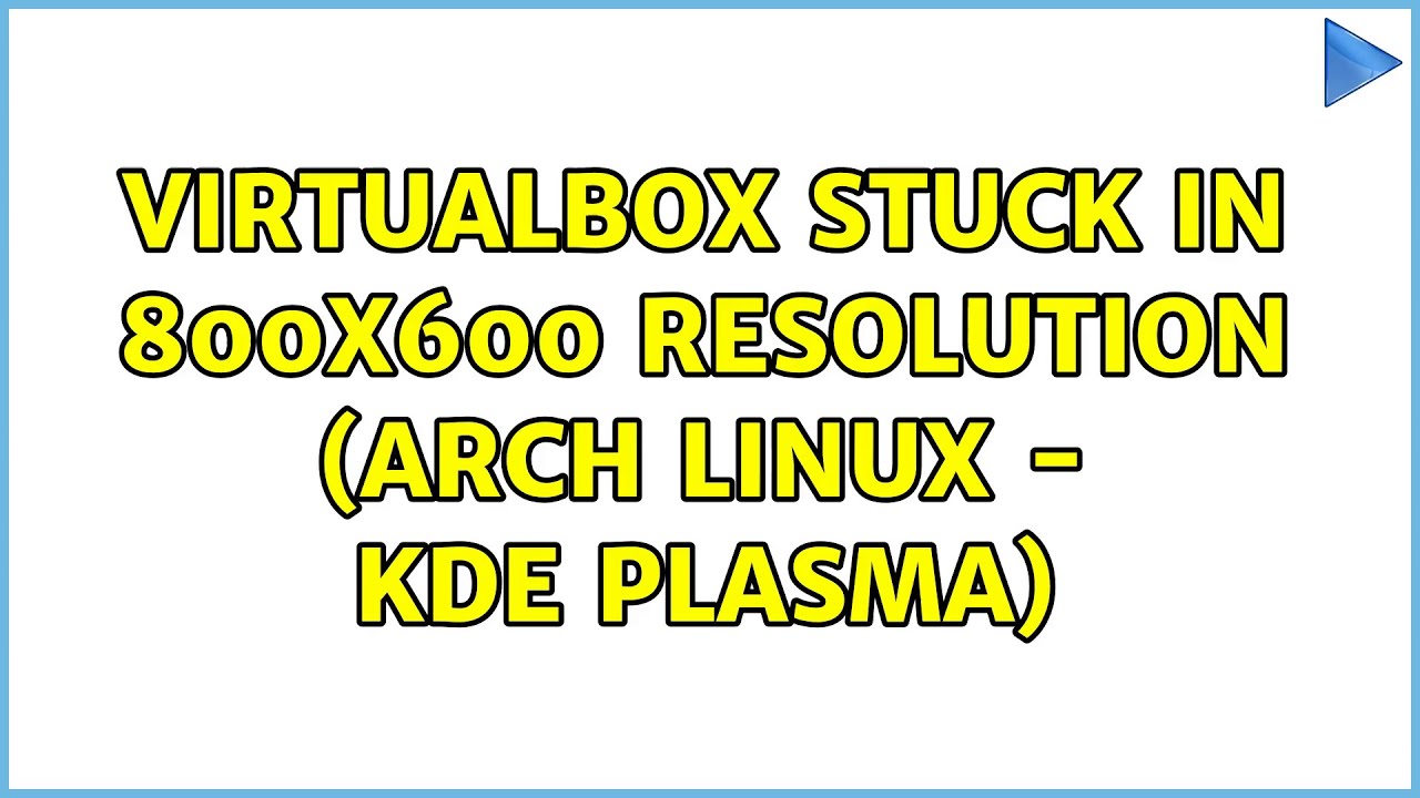 VirtualBox stuck in 800x600 resolution (Arch Linux - KDE Plasma) - YouTube
