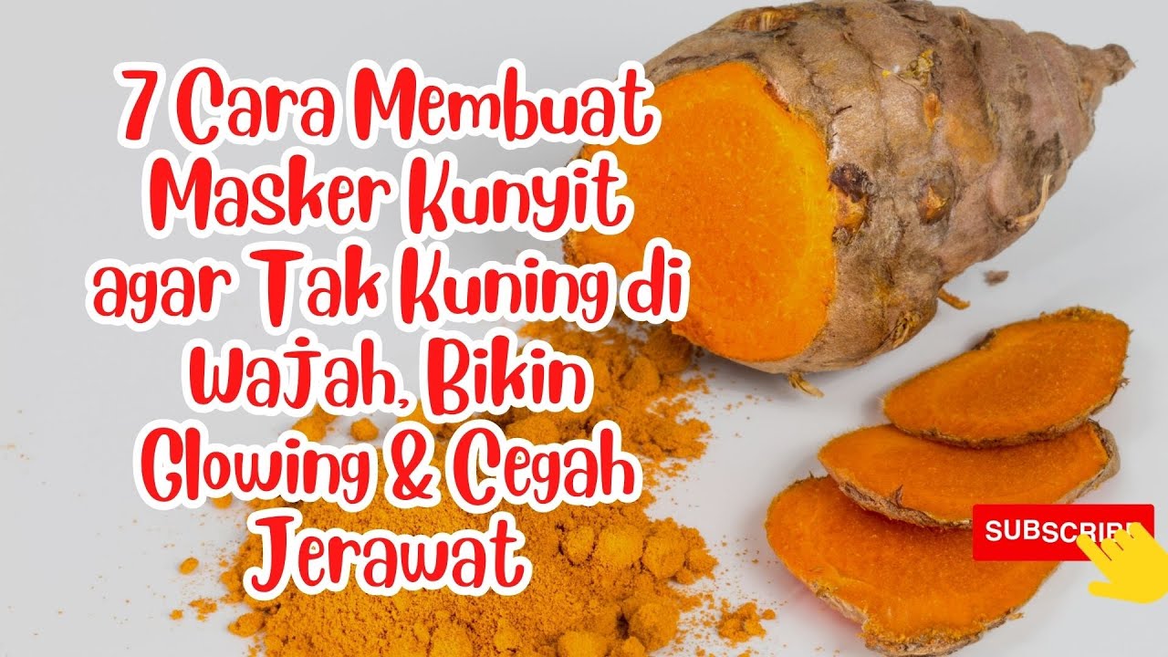 7 Cara Membuat Masker Kunyit agar Tak Kuning di Wajah, Bikin Glowing ...
