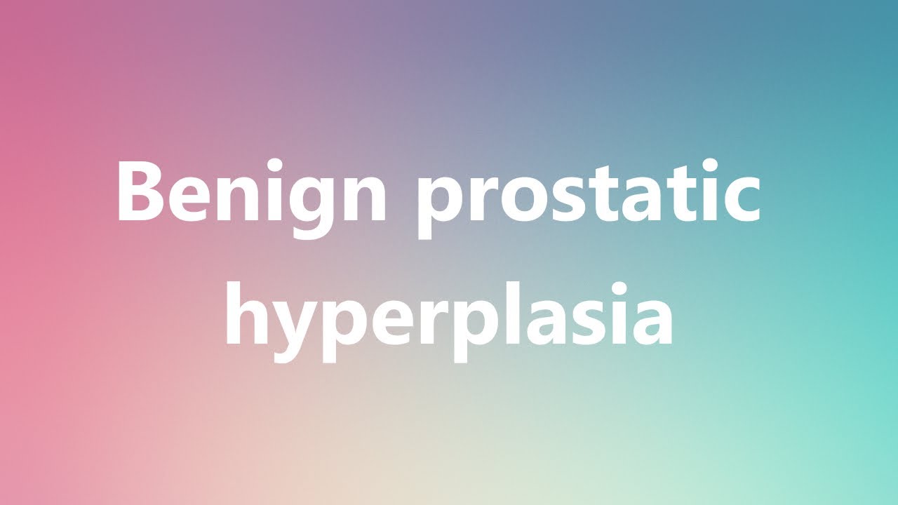 Benign prostatic hyperplasia - Medical Meaning and Pronunciation - YouTube