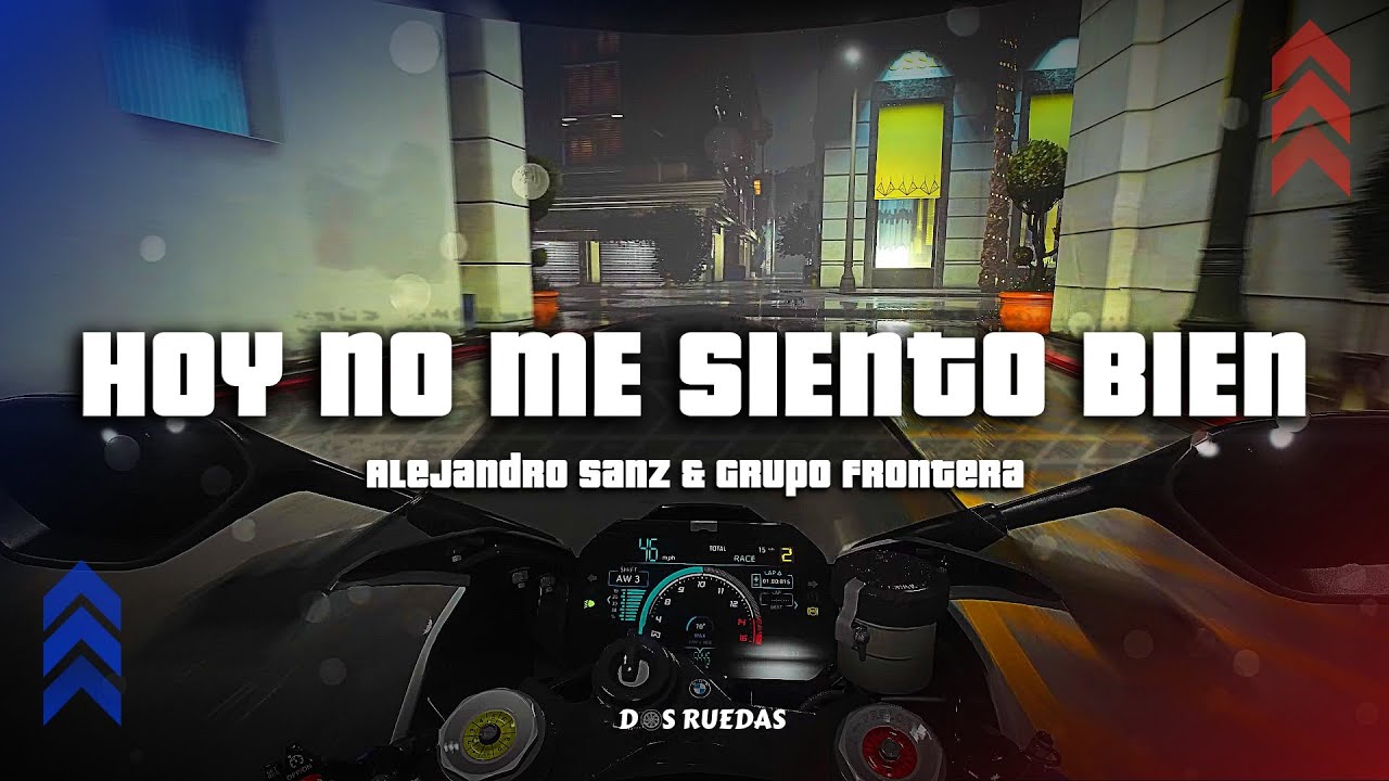 Alejandro Sanz & Grupo Frontera - Hoy no me siento bien (Letra) - YouTube