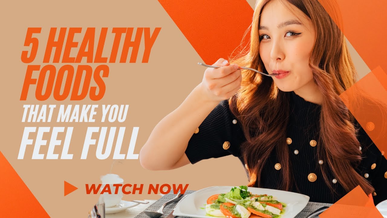 5 HEALTHY FOODS THAT MAKE YOU FEEL FULL - YouTube