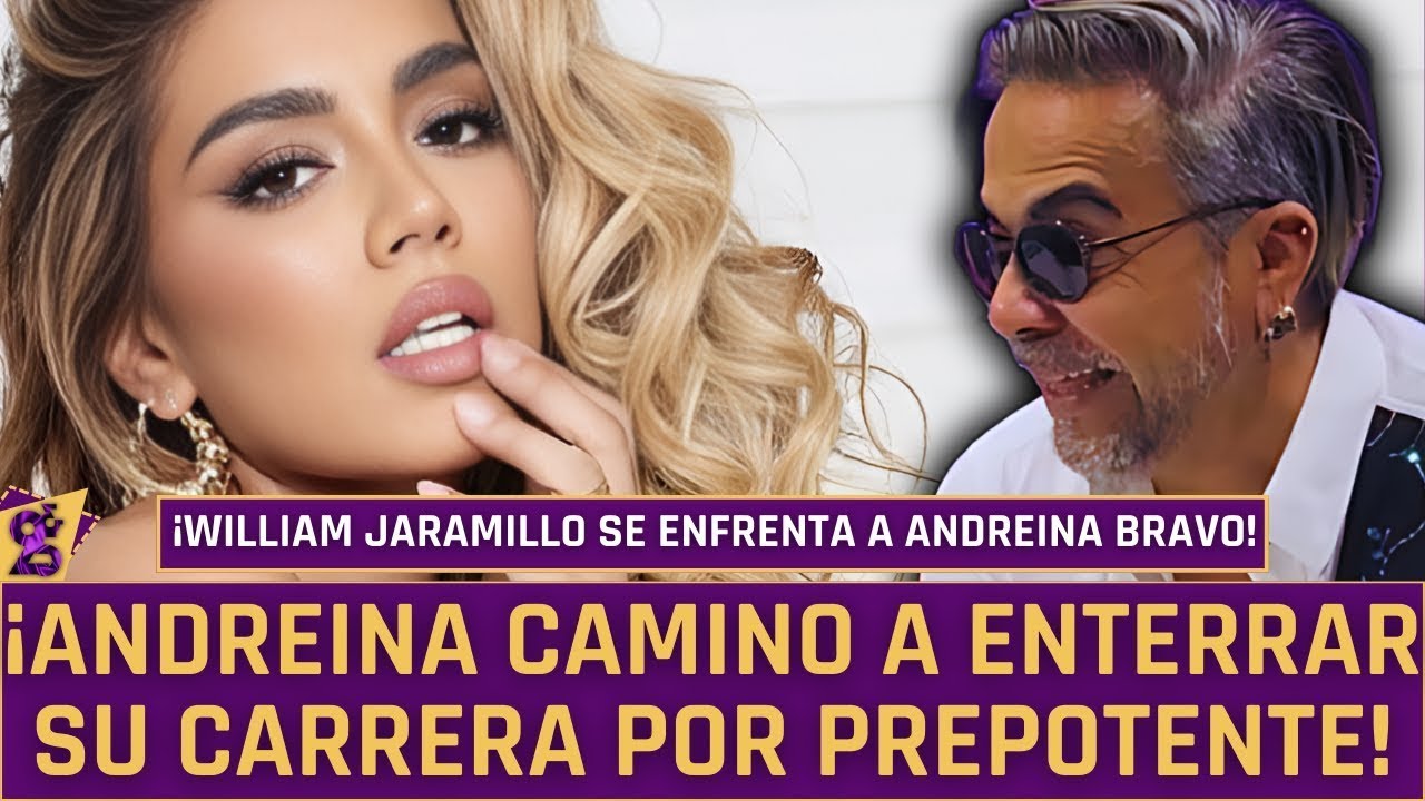 ¿ANDREINA BRAVO ENTERRANDO SU CARRERA? | WILLIAM JARAMILLO, VIP | JEHU ...