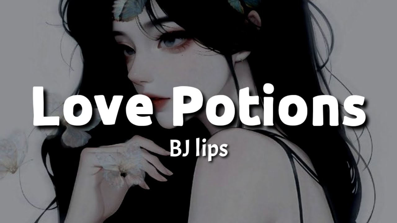 BJ lips ~ love potions (lyrics) - YouTube Music