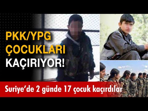 PKK/YPG 2 günde 17 çocuk kaçırdı!