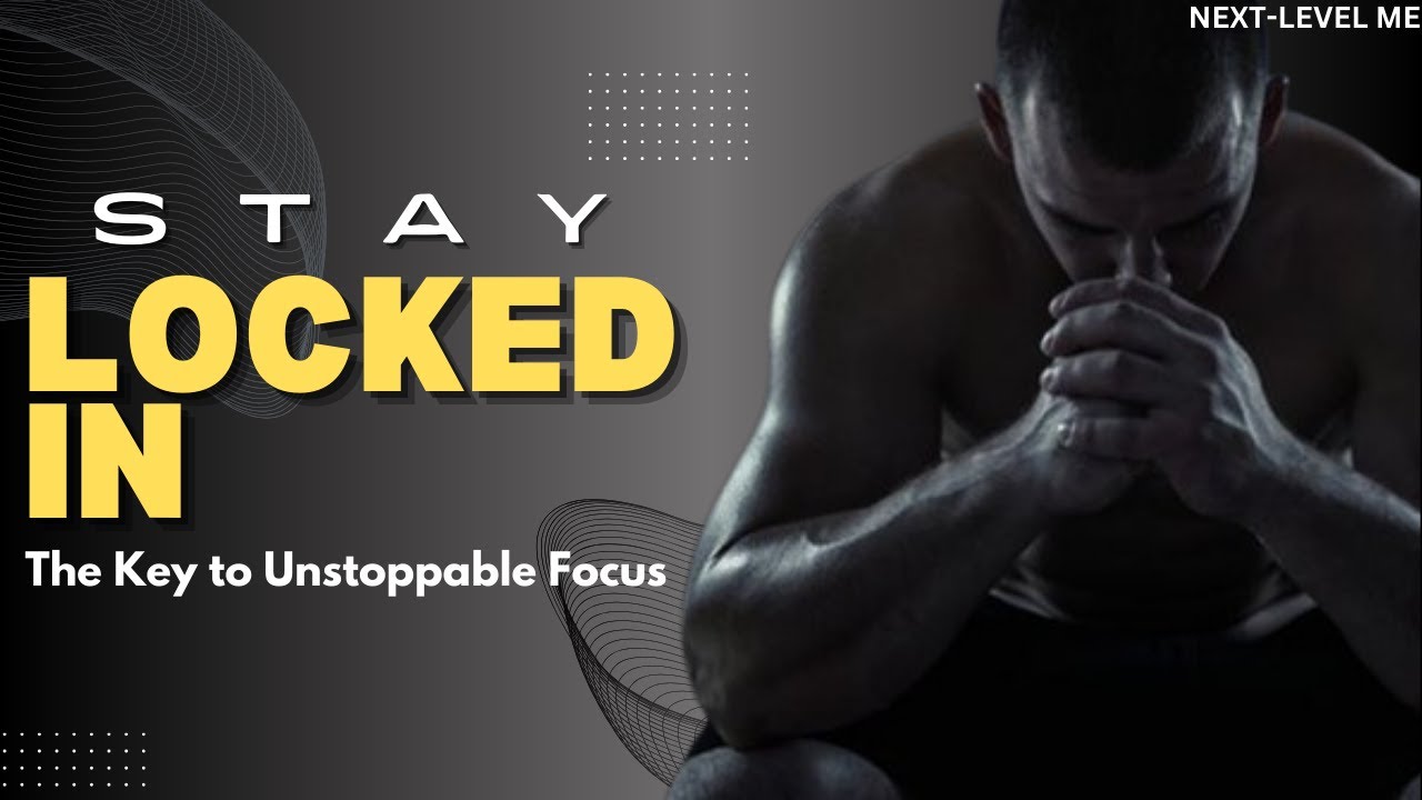 STAY LOCKED IN – The Key to Unstoppable Focus | NEXT-LEVEL ME - YouTube