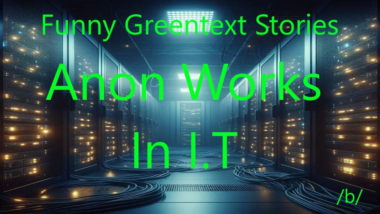 Funny Greentext Stories: Anon Works In IT - YouTube