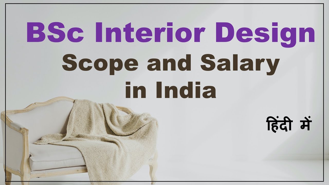 Salary After BSc Interior Design | BSc Interior Design Scope & Salary ...