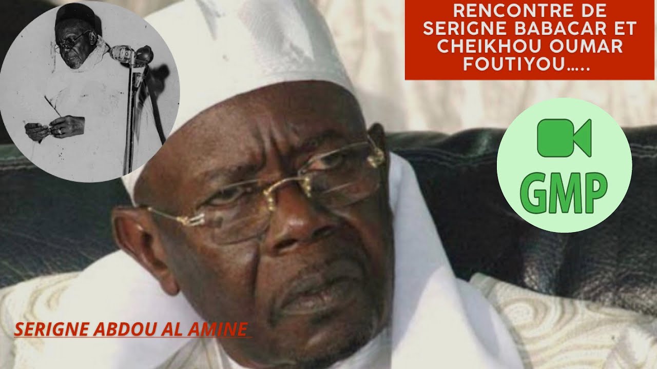 RENCONTRE SERIGNE BABACAR SY ET CHEIKHOU OUMAR FOUTIYOU : SERIGNE ABDOU ...