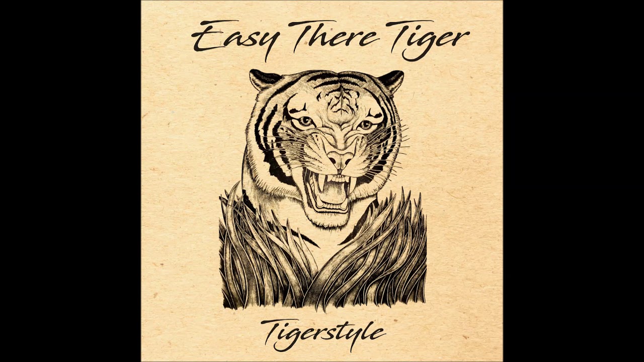 Easy There Tiger - Tigerstyle (full Ep 2018) - YouTube