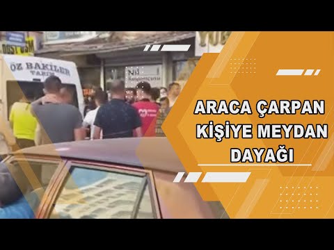 ARACINA ÇARPAN KİŞİYE MEYDAN DAYAĞI