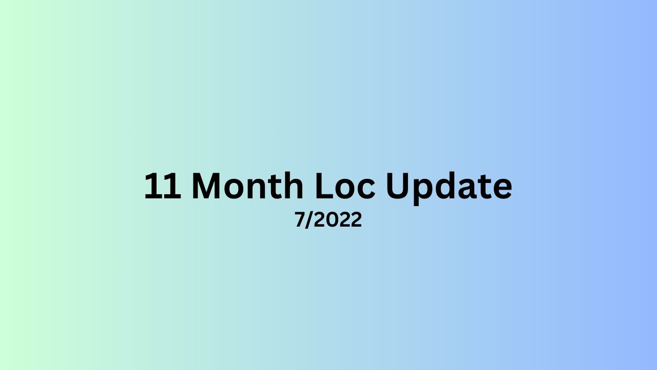 11 Month Loc Update | July 2022 - YouTube
