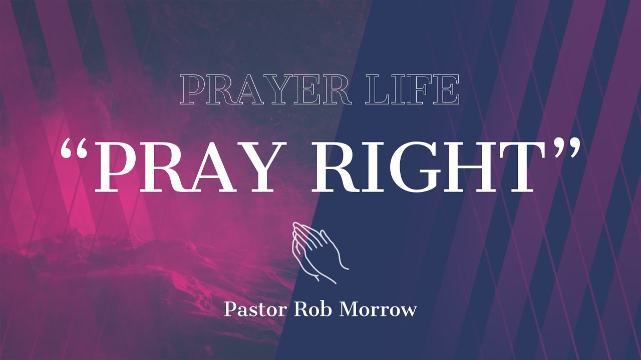 Pray Right / Orar Bien - Pastor Rob Morrow - YouTube