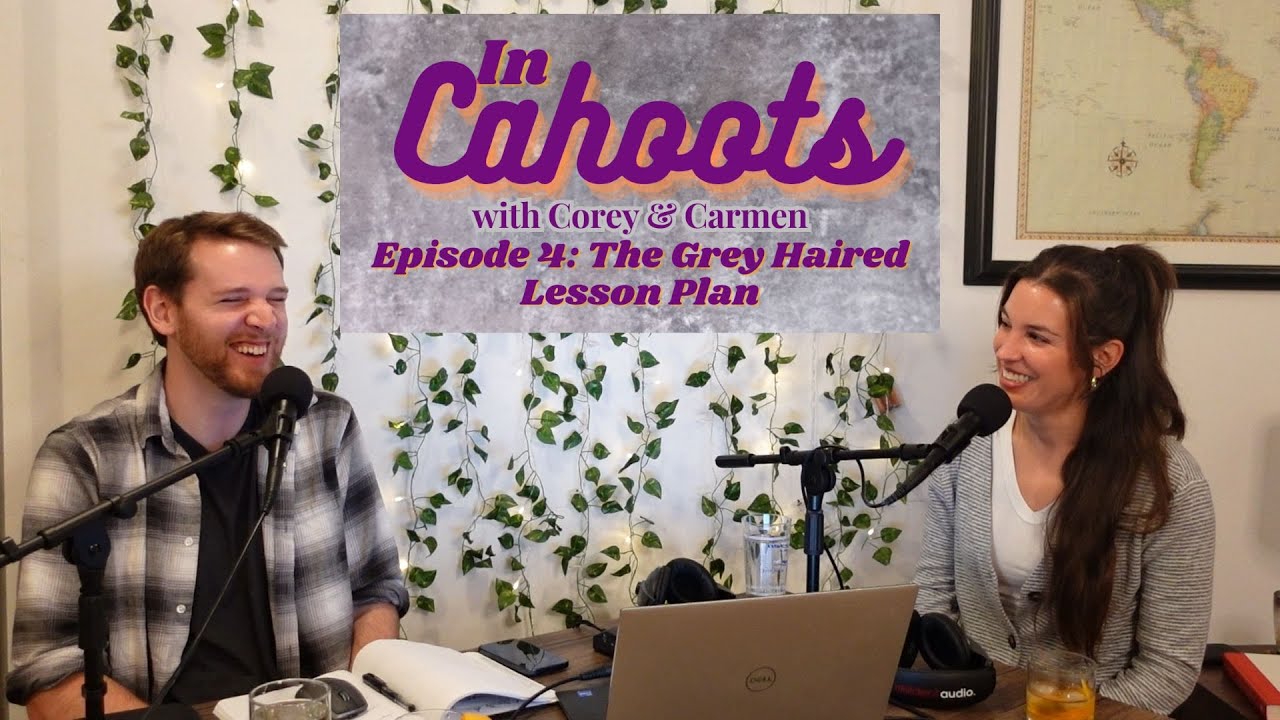 Episode 4: "The Grey Haired Lesson Plan" | In Cahoots w/ Corey & Carmen ...