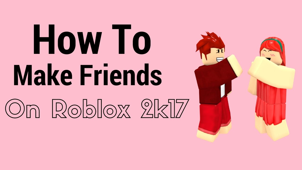 How To Get Cool Friends On Roblox 2k17 - YouTube