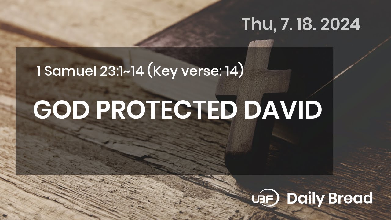 GOD PROTECTED DAVID, 1Sam 23:1~14, 07/18/2024 / UBF Daily Bread #UBF ...