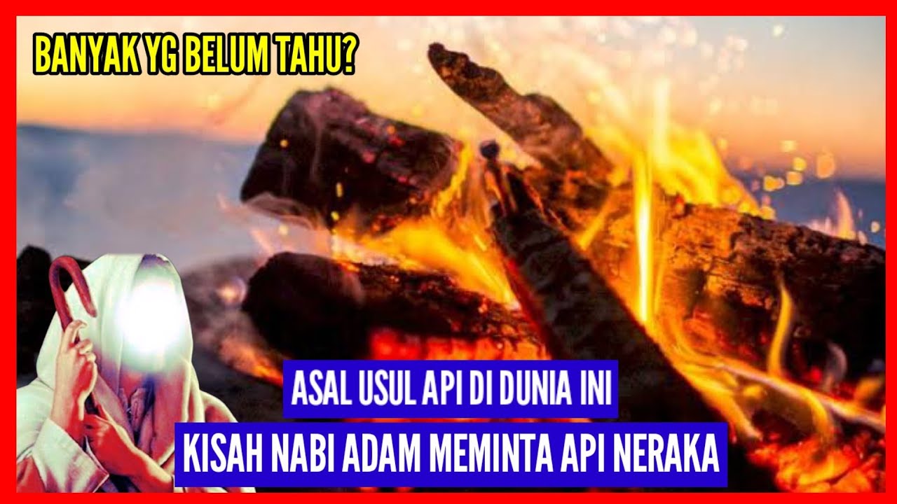 asal mula api di bumi menurut islam, asal mula api di dunia menurut ...