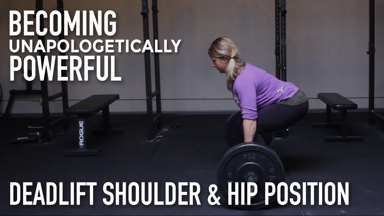 Becoming Unapologetically Power: Deadlift Shoulder & Hip Position - YouTube